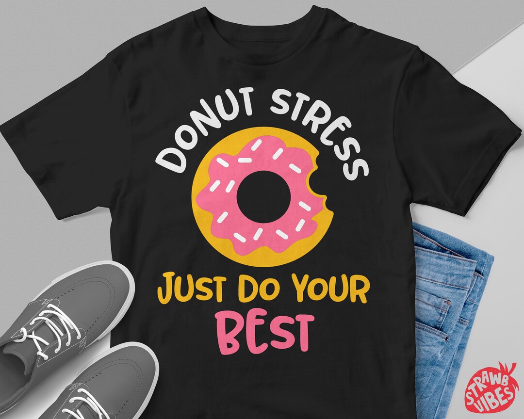 Donut Stress Just Do Your Best Svg, Png, Funny Doughnut Shirt Svg ...
