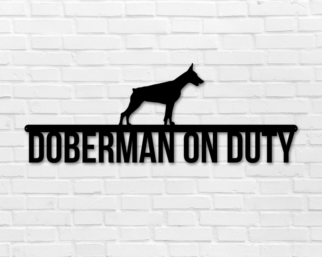 Doberman on Duty, Doberman Metal Sign, Dog Sign, Dog Lover Sign, Gift ...