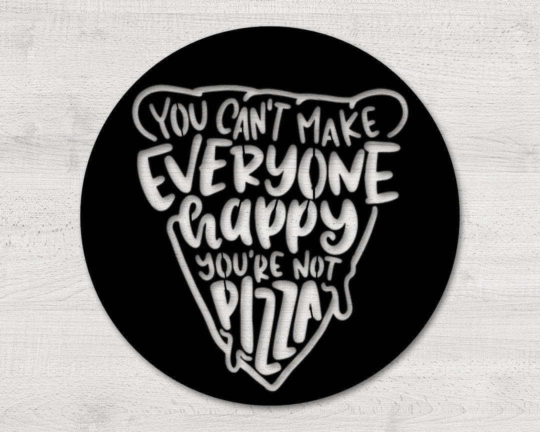 You Can't Make Everyone Happy You're Not Pizza Metal Sign, Kitchen ...