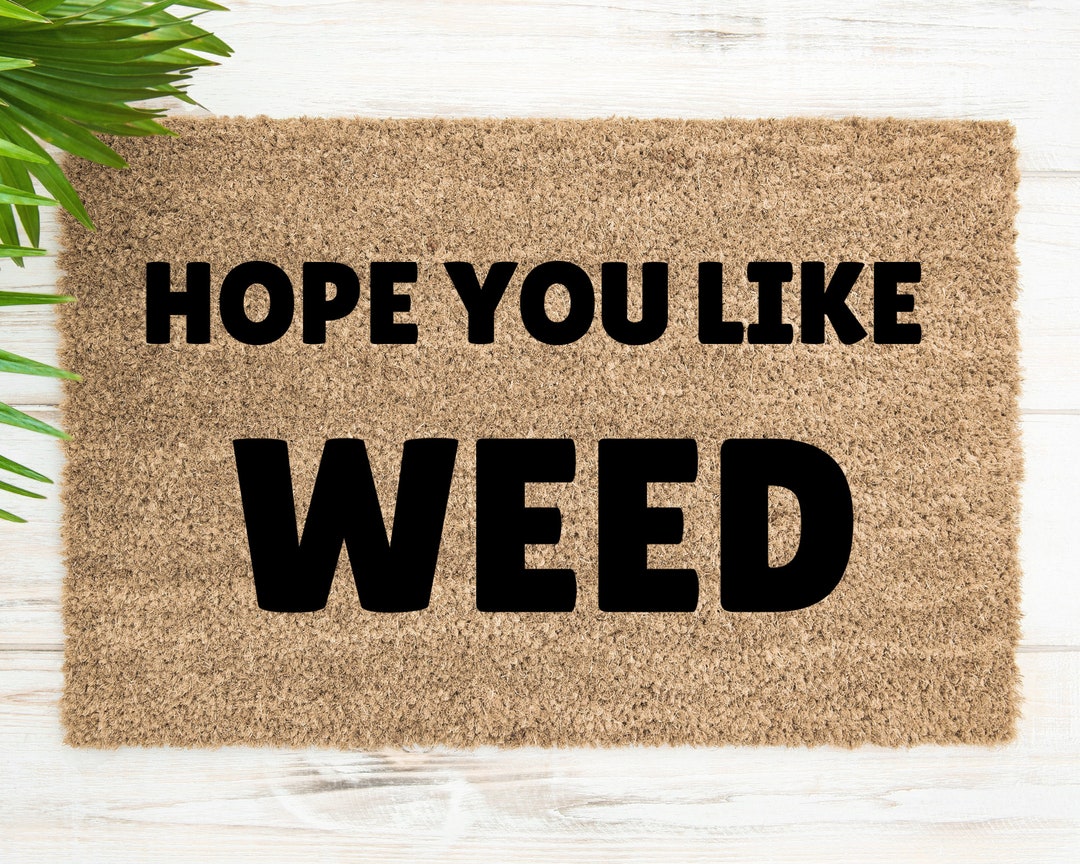 Hope You Like Weed Doormat, Funny Welcome Mat, Stoner Gift, 420 Entry ...