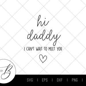 Hi Daddy, I Can't Wait to Meet You SVG | Pregnancy, Baby, Grandparent ...