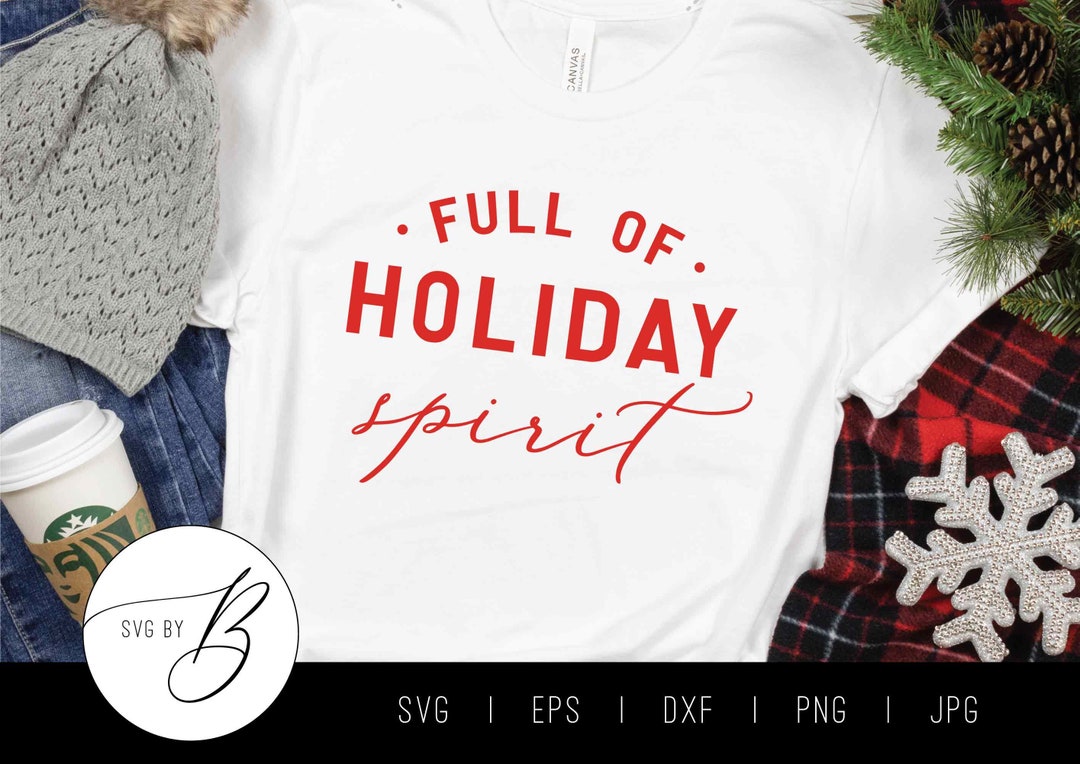 Full of Holiday Spirit SVG File | Christmas, Thanksgiving, Hanukkah SVG ...