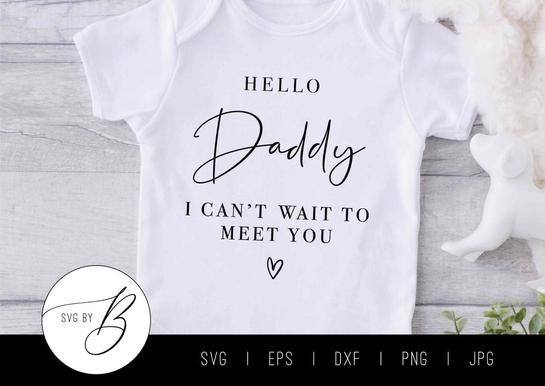 Hello Daddy I Can't Wait to Meet You SVG | Pregnancy Announcement SVG ...