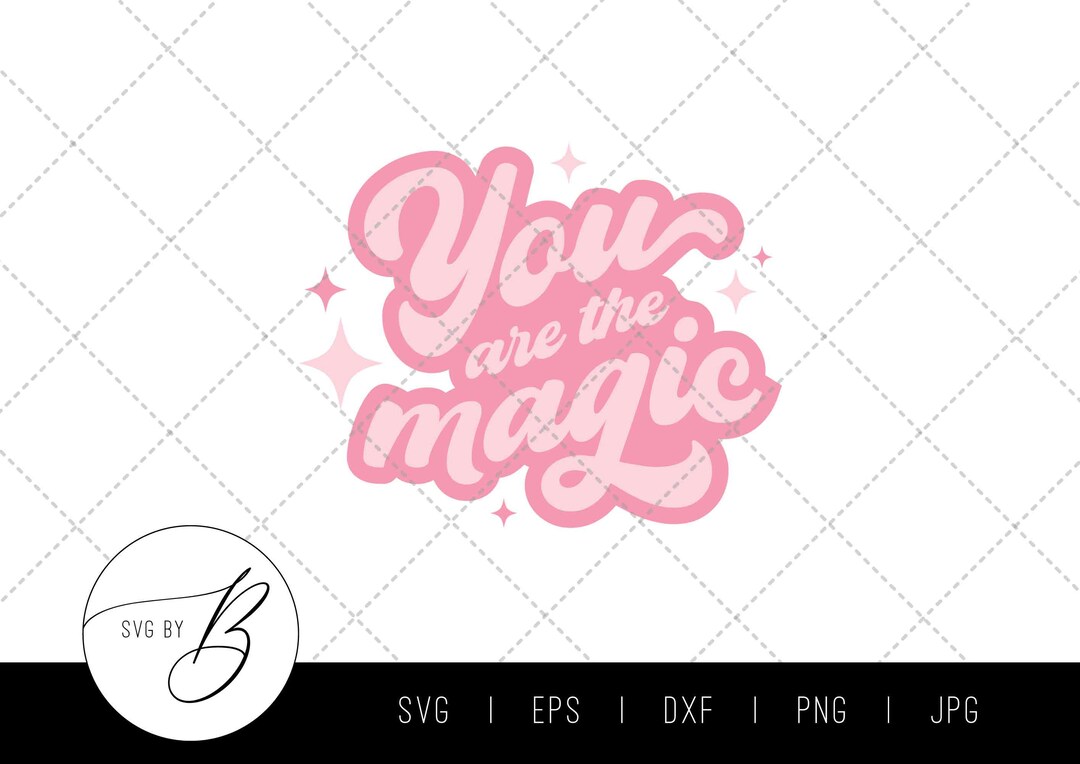 You Are the Magic SVG | Cute, Quote, Magic, Empowering Layered SVG ...