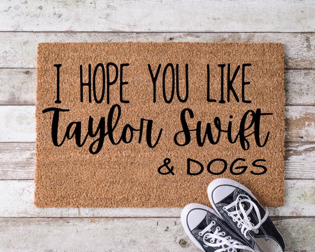 I Hope You Like Taylor Swift & Dogs Probably Housewarming Gift Door Mat ...