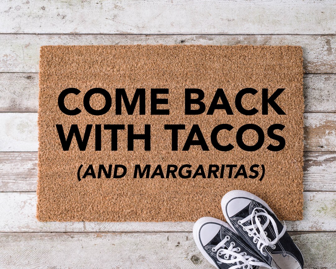 Come Back With Tacos (and Margaritas), Door Mat, Housewarming Gift ...