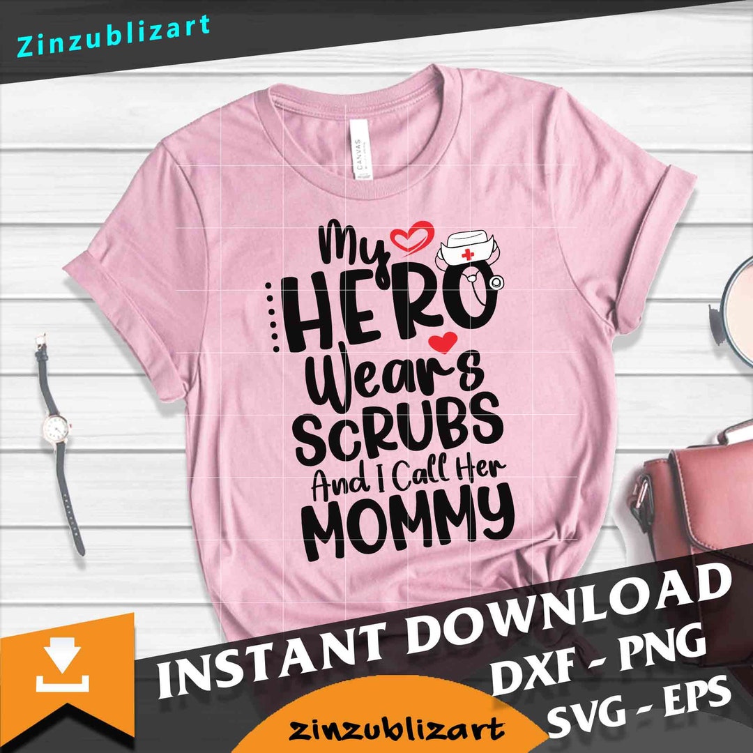 My Hero Wears Scrubs and I Call Her Mommy Svg, Keep Calm My Mom is A ...