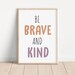 Be Brave Be Kind Poster, Nursery Print, Playroom Decor, Inspirational ...