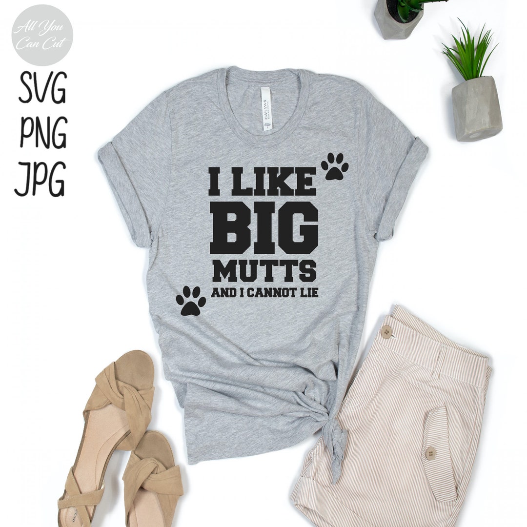I Like Big Mutts and I Cannot Lie SVG, PNG, & JPG Files, Dog Lover Svg ...