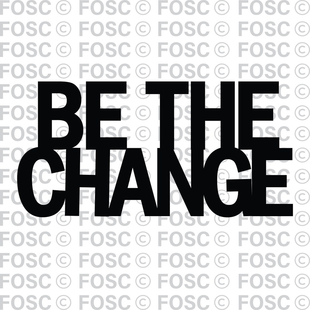Be the Change, Be the Change SVG, Be the Change Digital File, Svg, Pdf ...