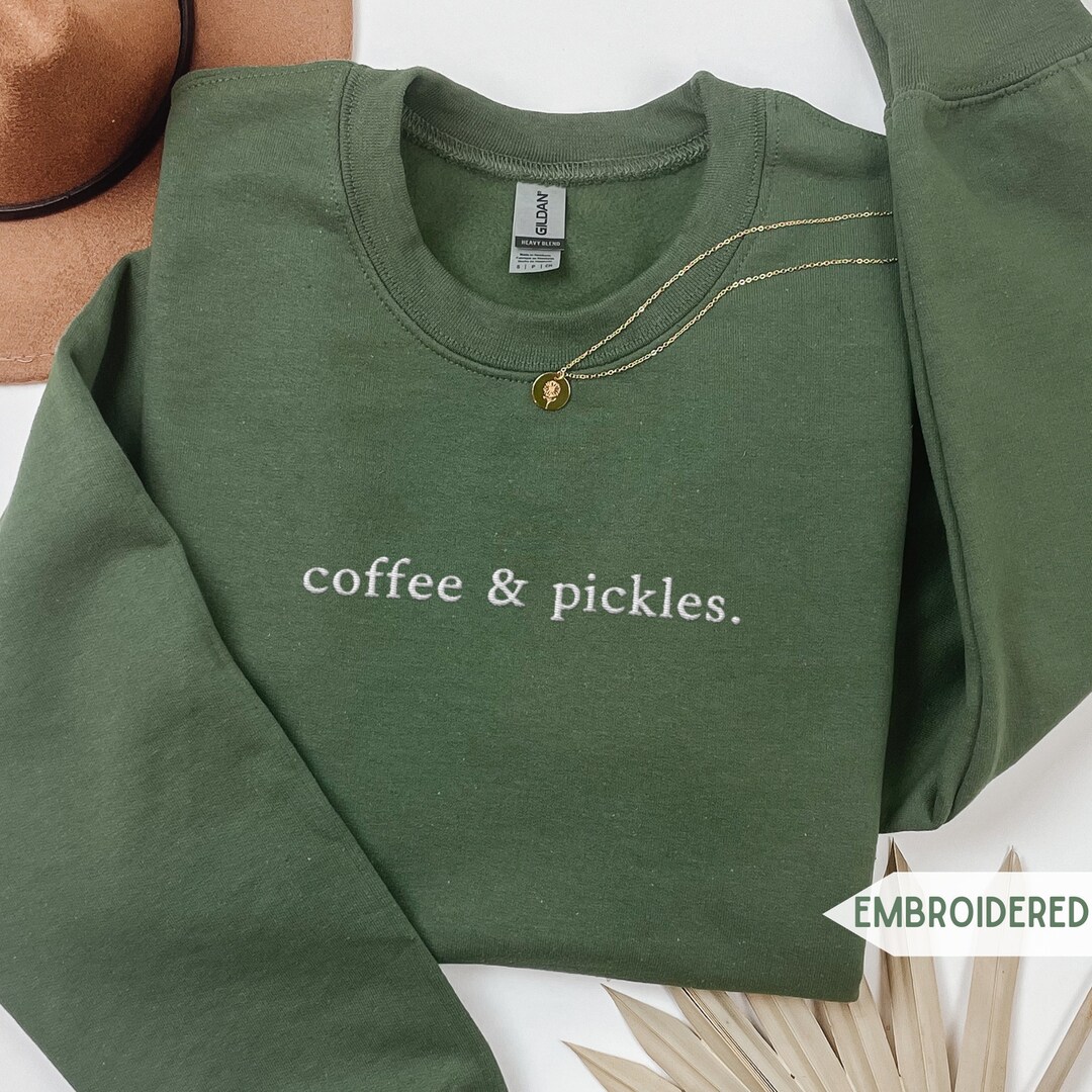 Embroidered Coffee and Pickles Sweatshirt, Pickles Lover Gift, Coffee ...