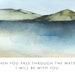 Isaiah 43:2 Printable Poster, When You Pass Through the Waters, I Will ...