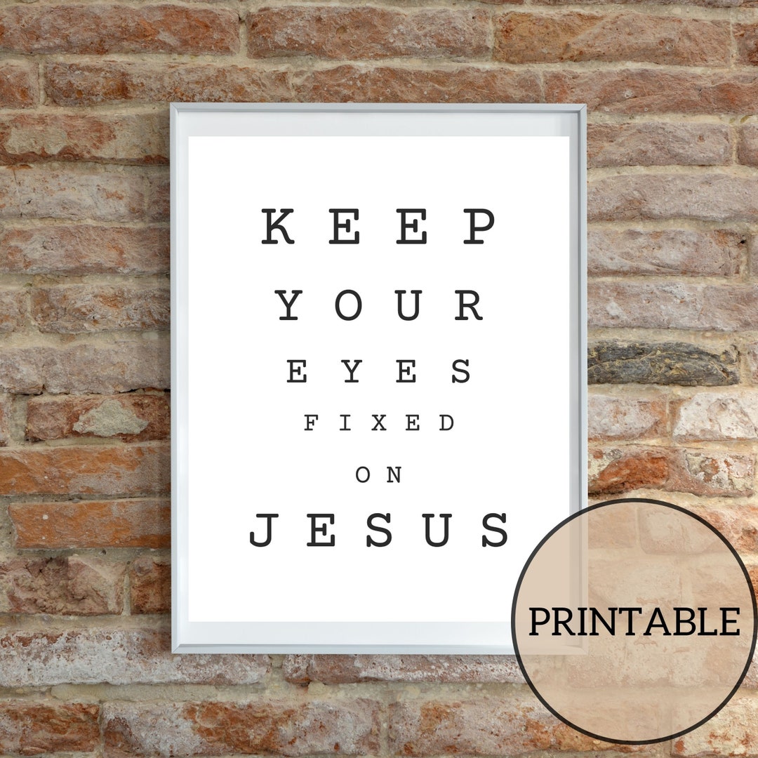Keep Your Eyes Fixed on Jesus Printable Art, Christian Digital Download ...