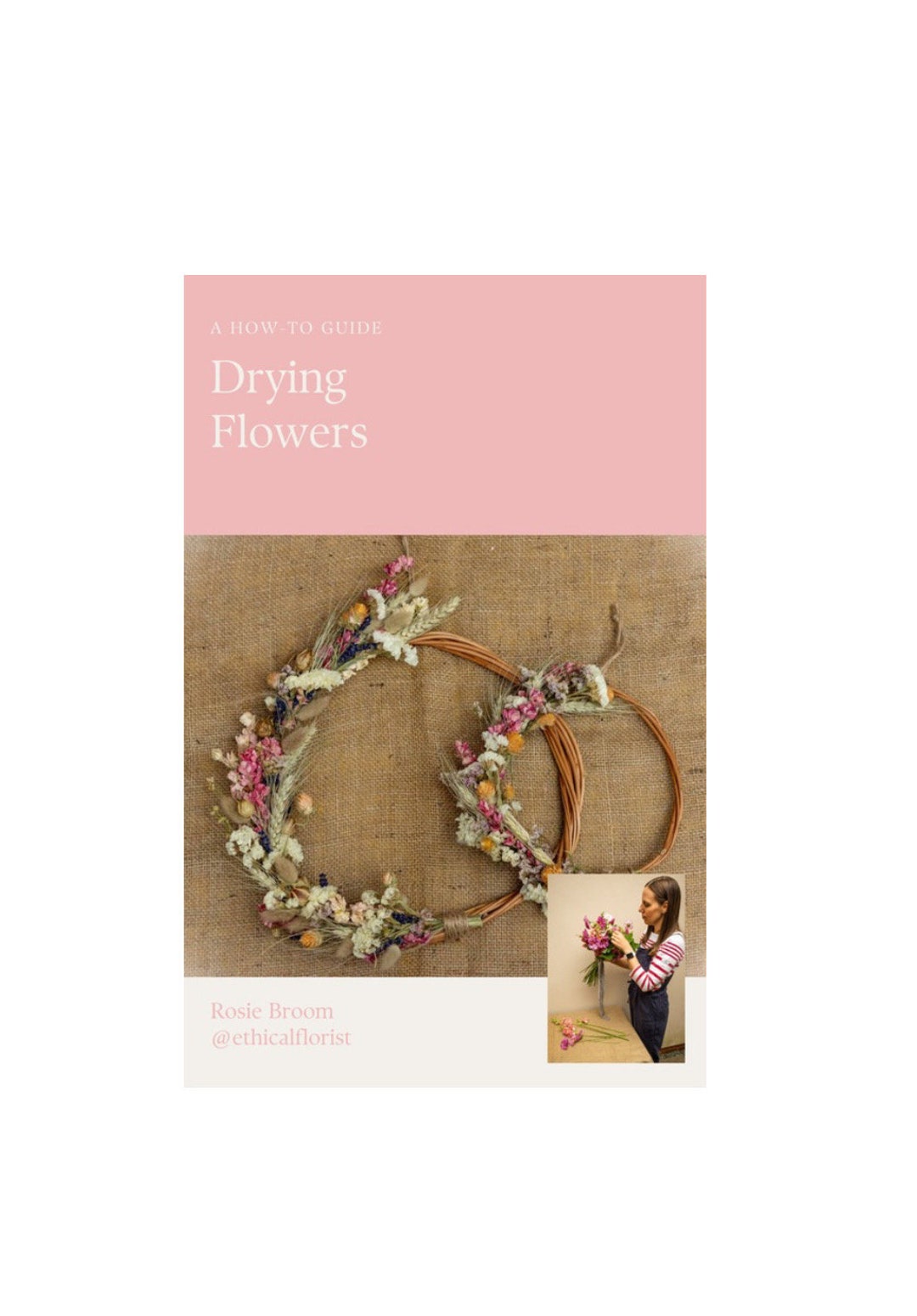 How to Dry Flowers, a Guide to Drying Flowers, Dried Flowers, Flower ...