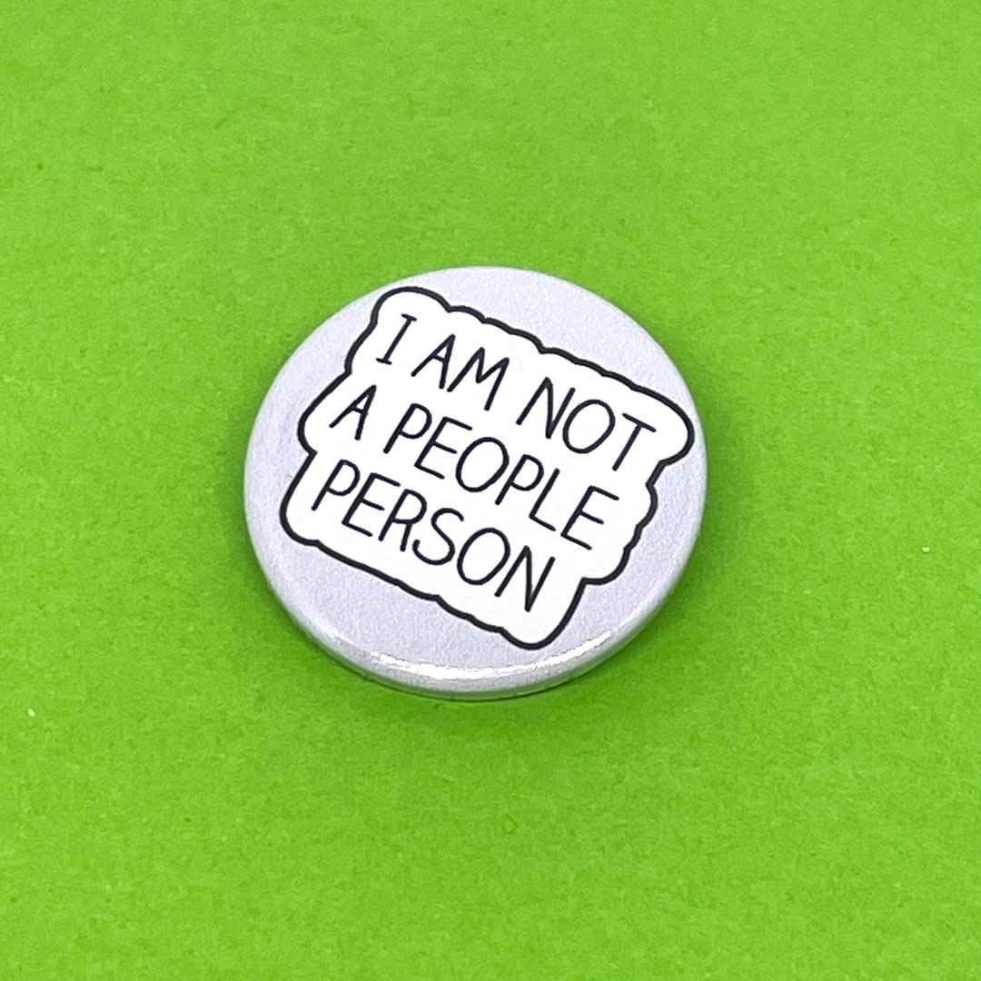 I Am Not a People Person Badge. Badge, Pocket Pebble, Keyring or Magnet ...