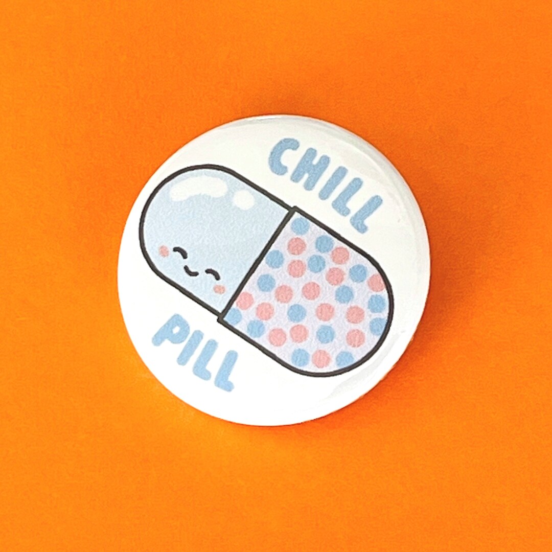 Chill Pill Badge. Take a Chill Pill Badge, Magnet, Pocket Pebble or ...