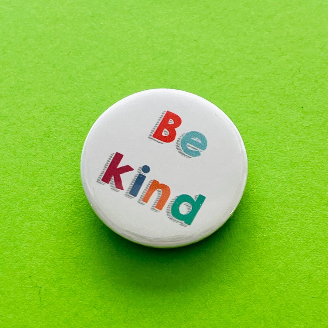 Be Kind Badge. Pin Badge (pin Button), Pocket Pebble, Magnet or Keyring ...
