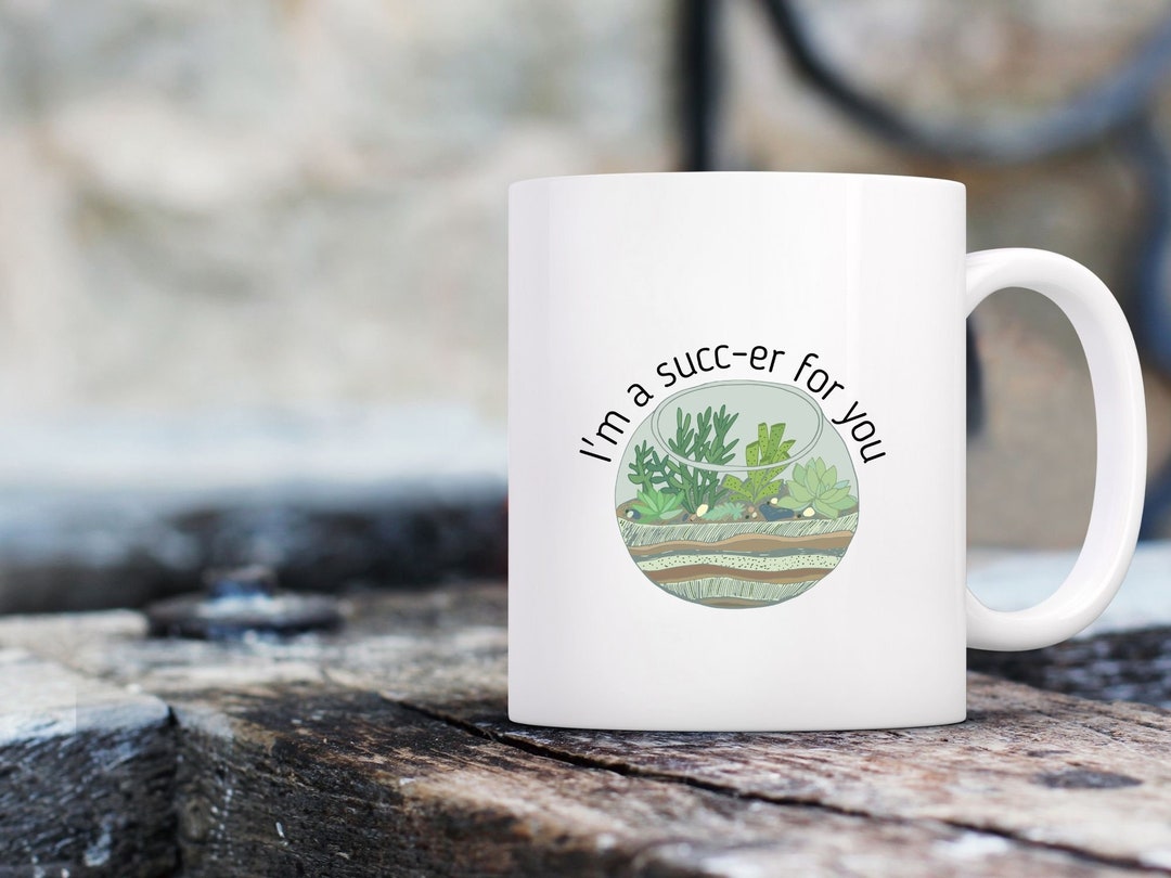 I'm a Succ-er for You Ceramic Mug, Love, Succulent, Plant Life, Cute ...