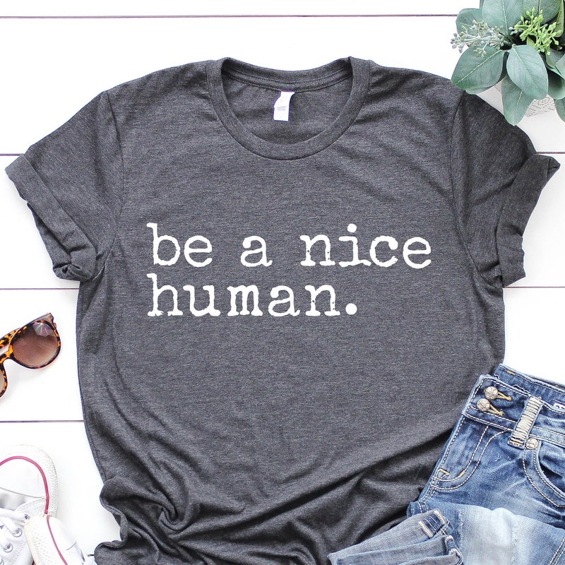 Be a Nice Human Shirt - Etsy