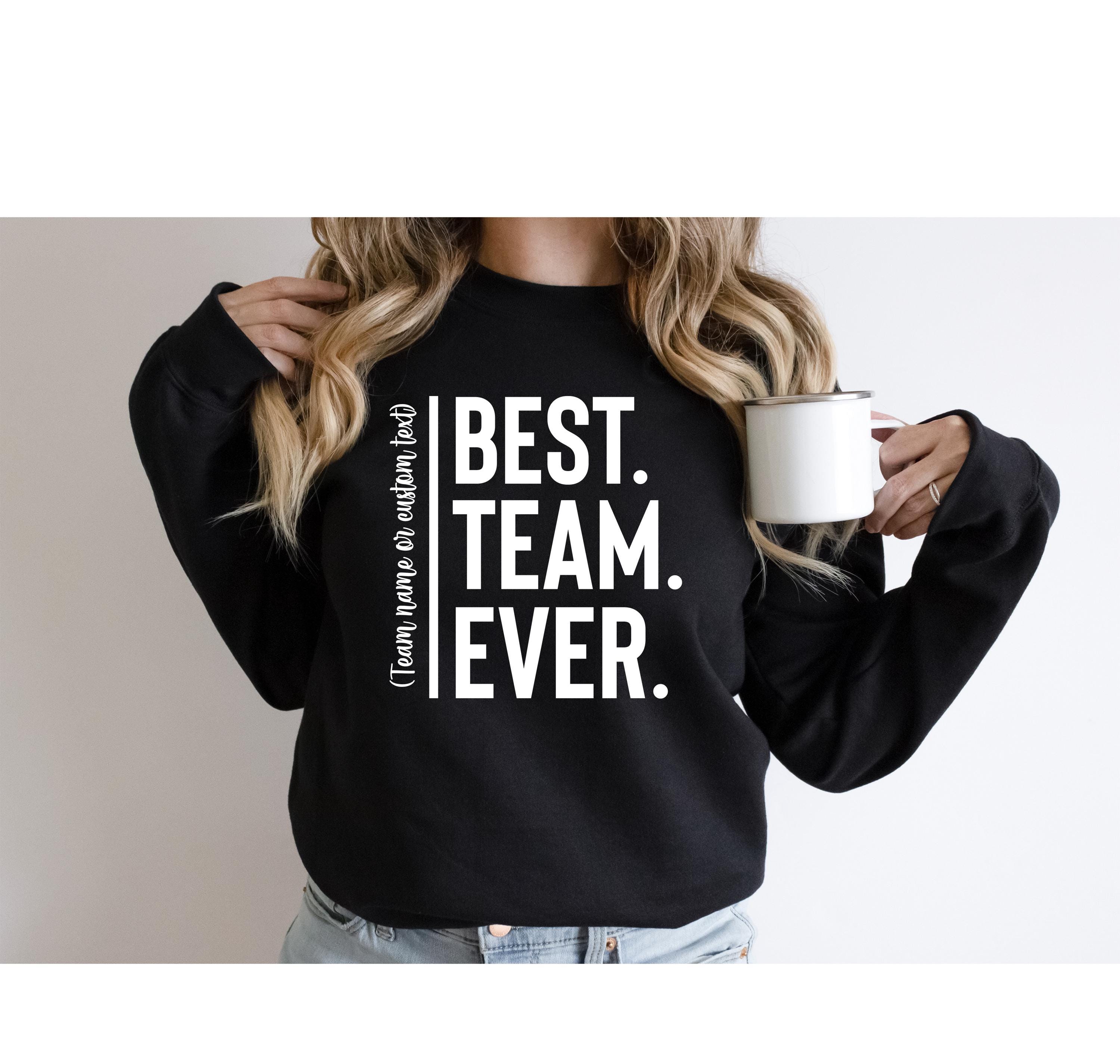 Customize Best Team Ever Sweatshirt, Teammate Hoodie, Personalized Team ...