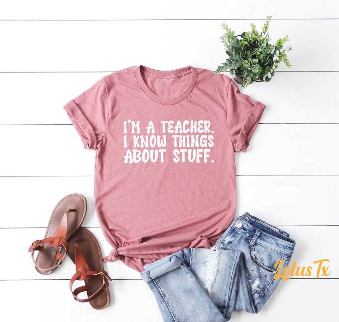 Teacher Shirt: I Know Things About Stuff, End of Year Tee - Etsy