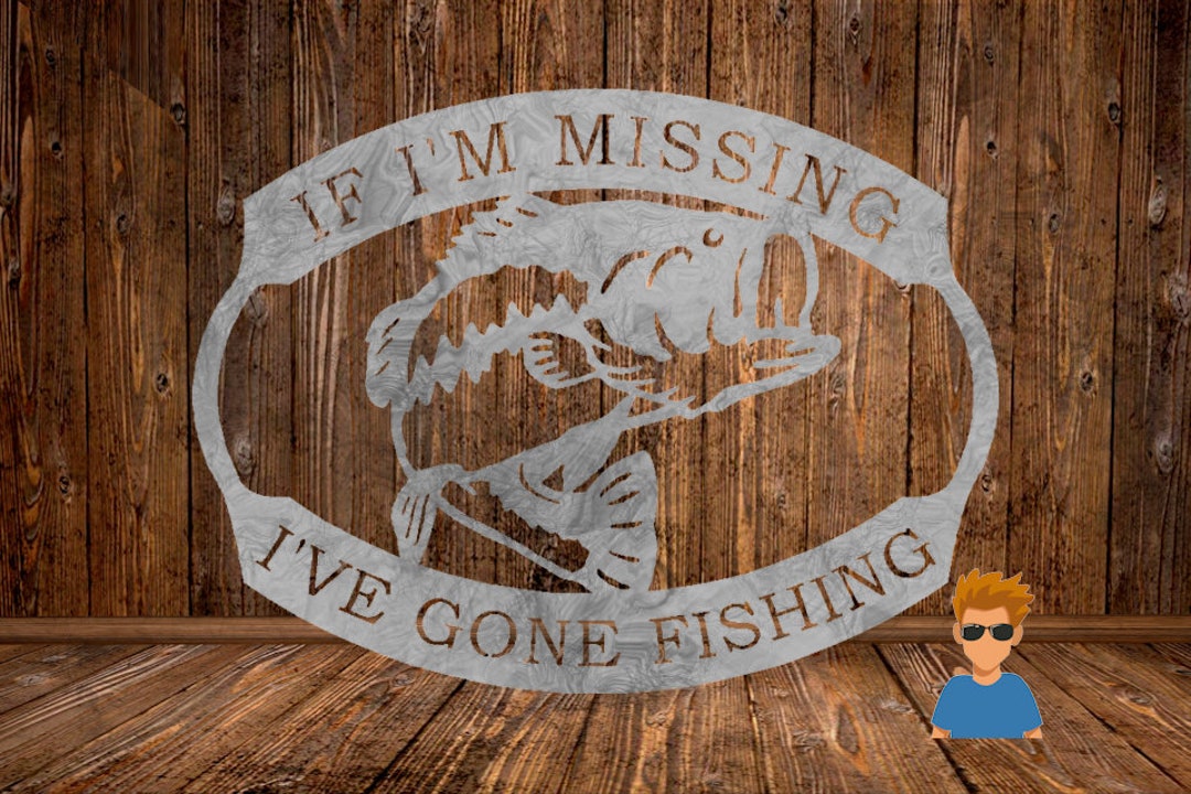 CUT READY, If I'm Missing I've Gone Fishing,svg,dxf,vector File,plasma ...