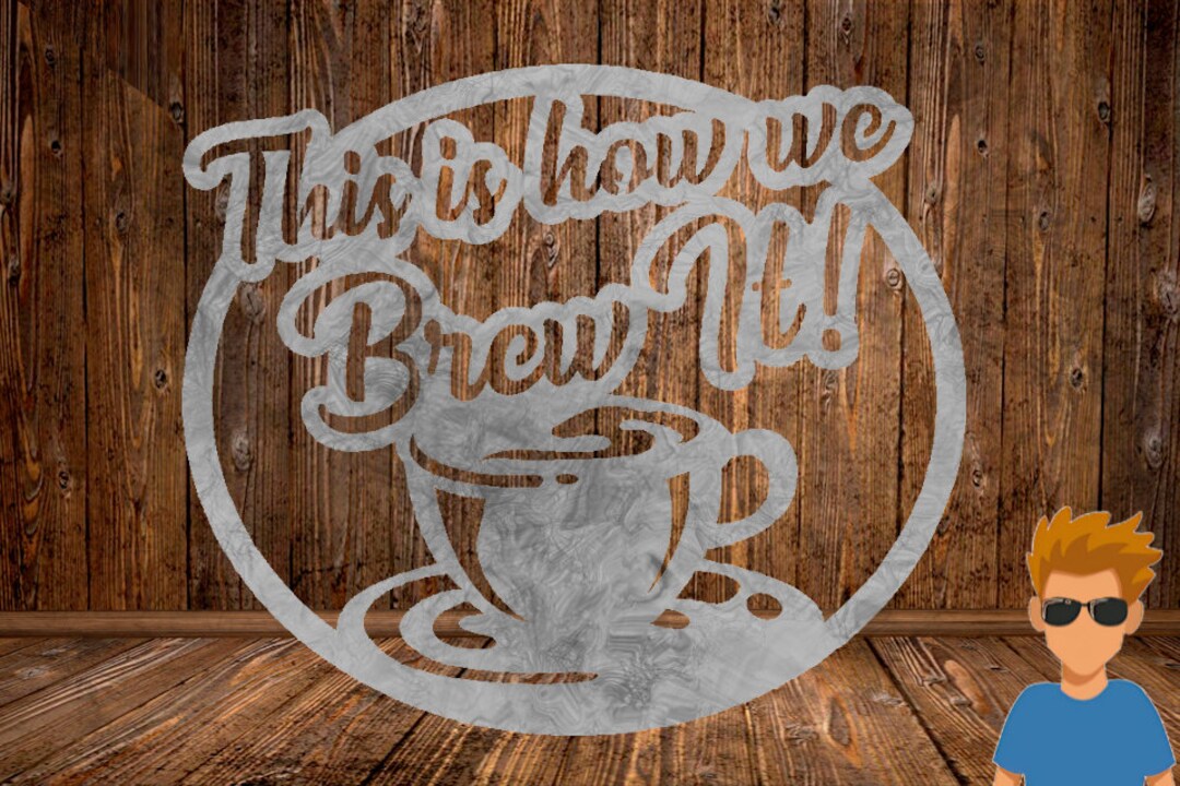 CUT READY, This is How We Brew It,kitchen Sign,svg,dxf,vector File,plasma Cutting,cricut,tshirt ...