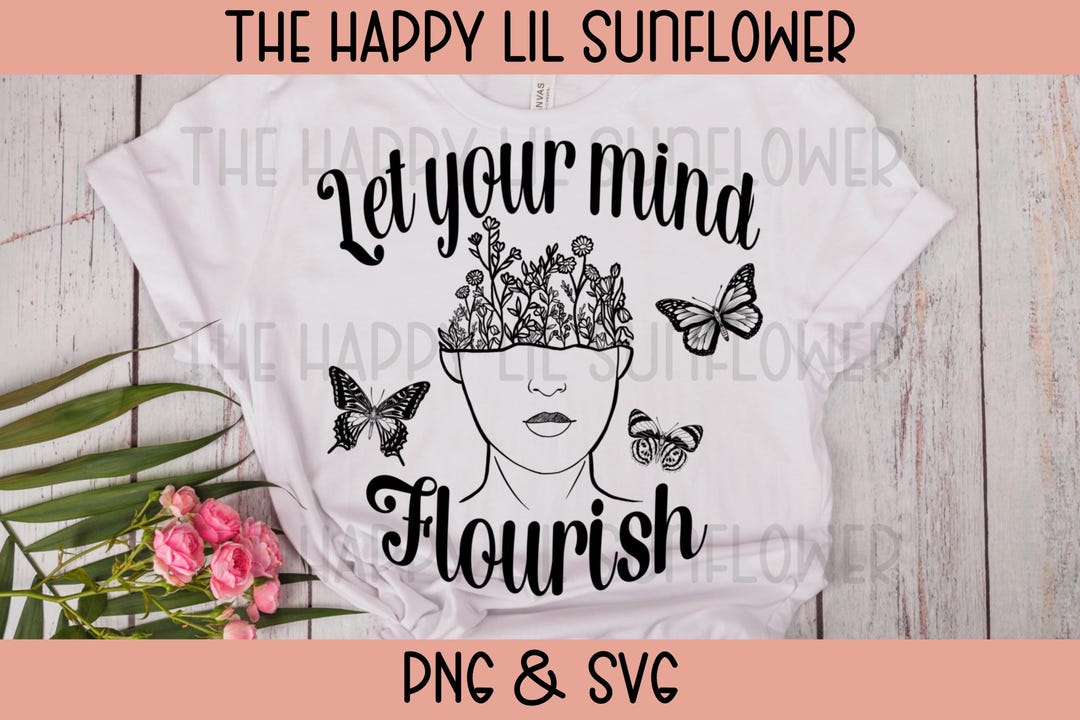 Let Your Mind Flourish SVG Cut File, Self Care, Woman With Wildflowers ...