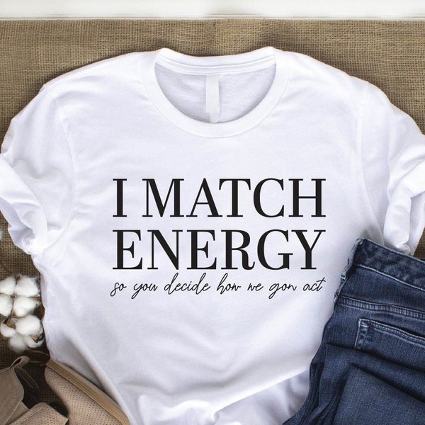 I Match Energy so You Decide How We Gon' Act Svg - Etsy