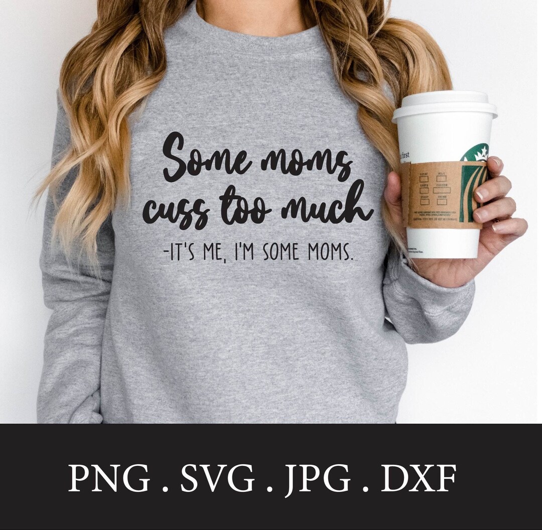 Some Moms Cuss Too Much I'm Some Moms Sarcastic Cuss Swear Mom Mama SVG ...