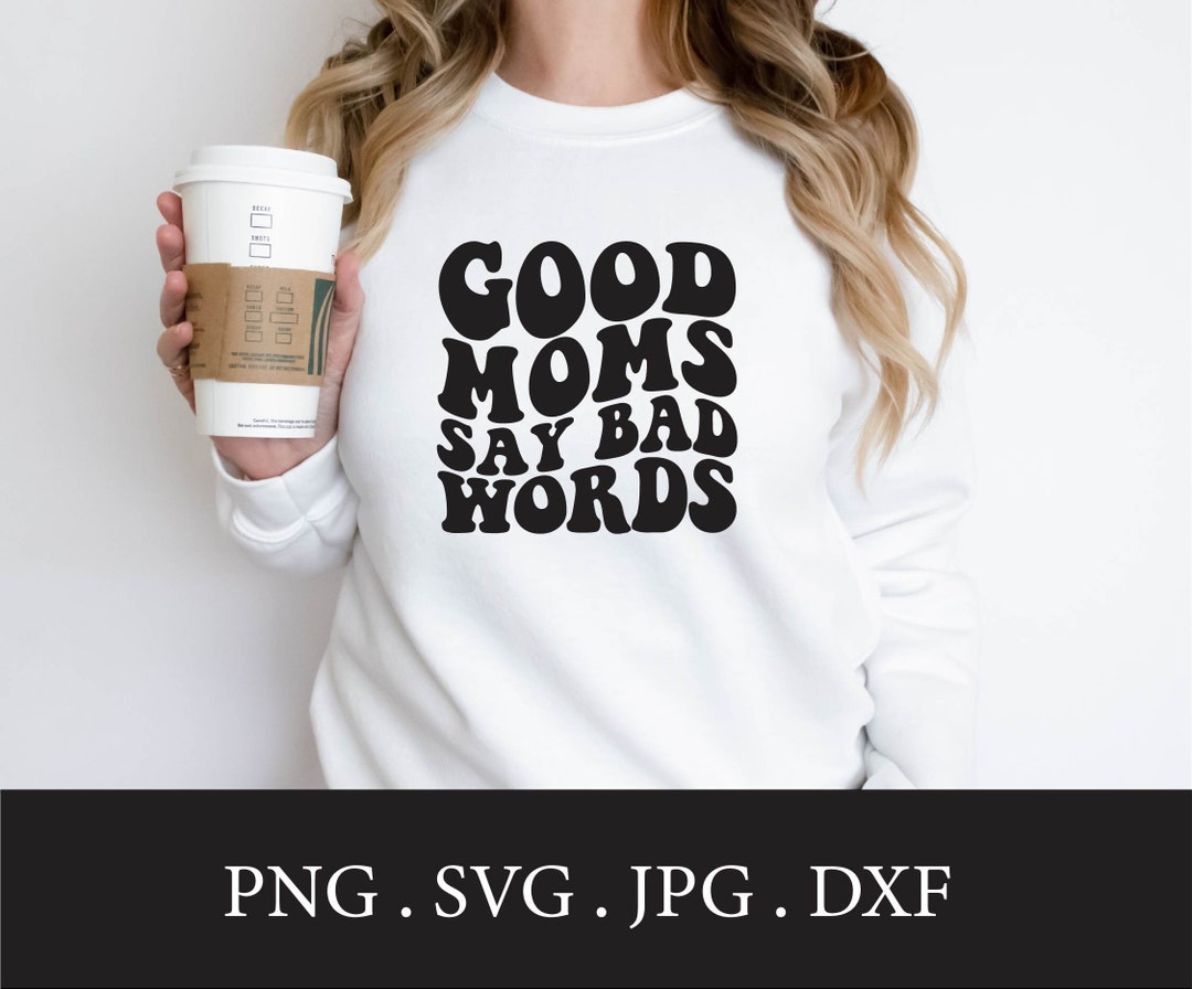 Good Moms Say Bad Words SVG PNG Instant Download Cussing Mom Swear Wavy ...