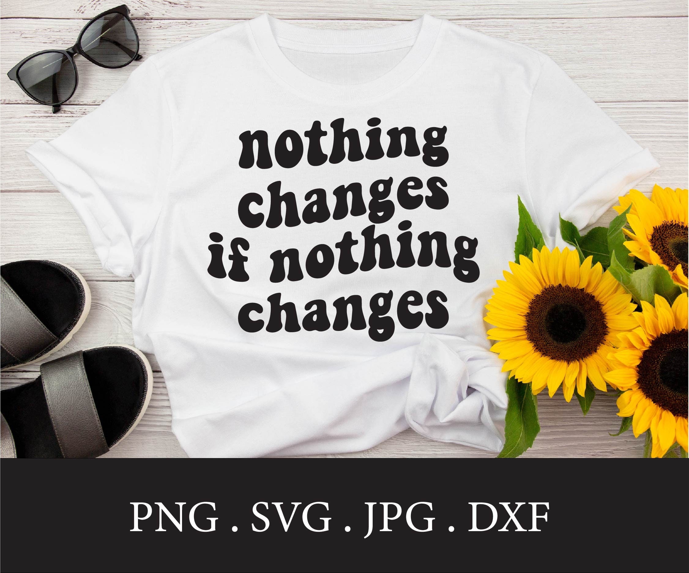 Nothing Changes If Nothing Changes SVG DXF PNG - Etsy