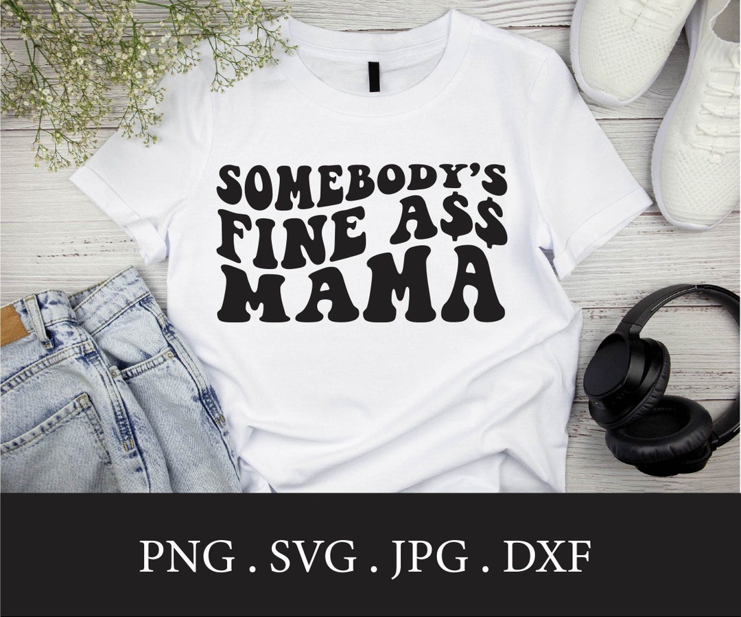 Somebody's Fine Ass Mama Sexy Momma Mom Hot Mom Boy Mom Girl Mom Good ...