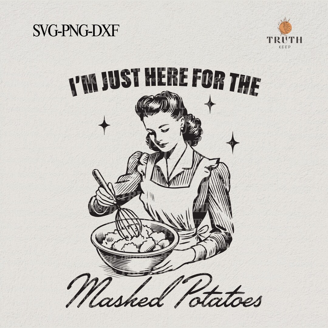 I’m Just Here for the Mashed Potatoes,svg Png,vintage Thanksgiving,fall ...