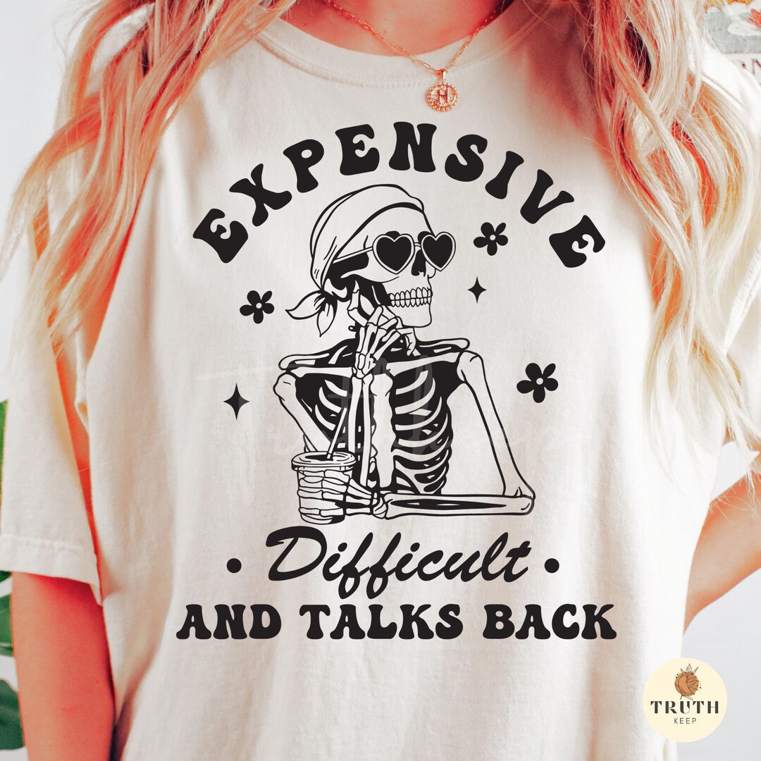 Mom Skeleton Png,expensive Difficult and Talks Back Svg Png Shirt ...