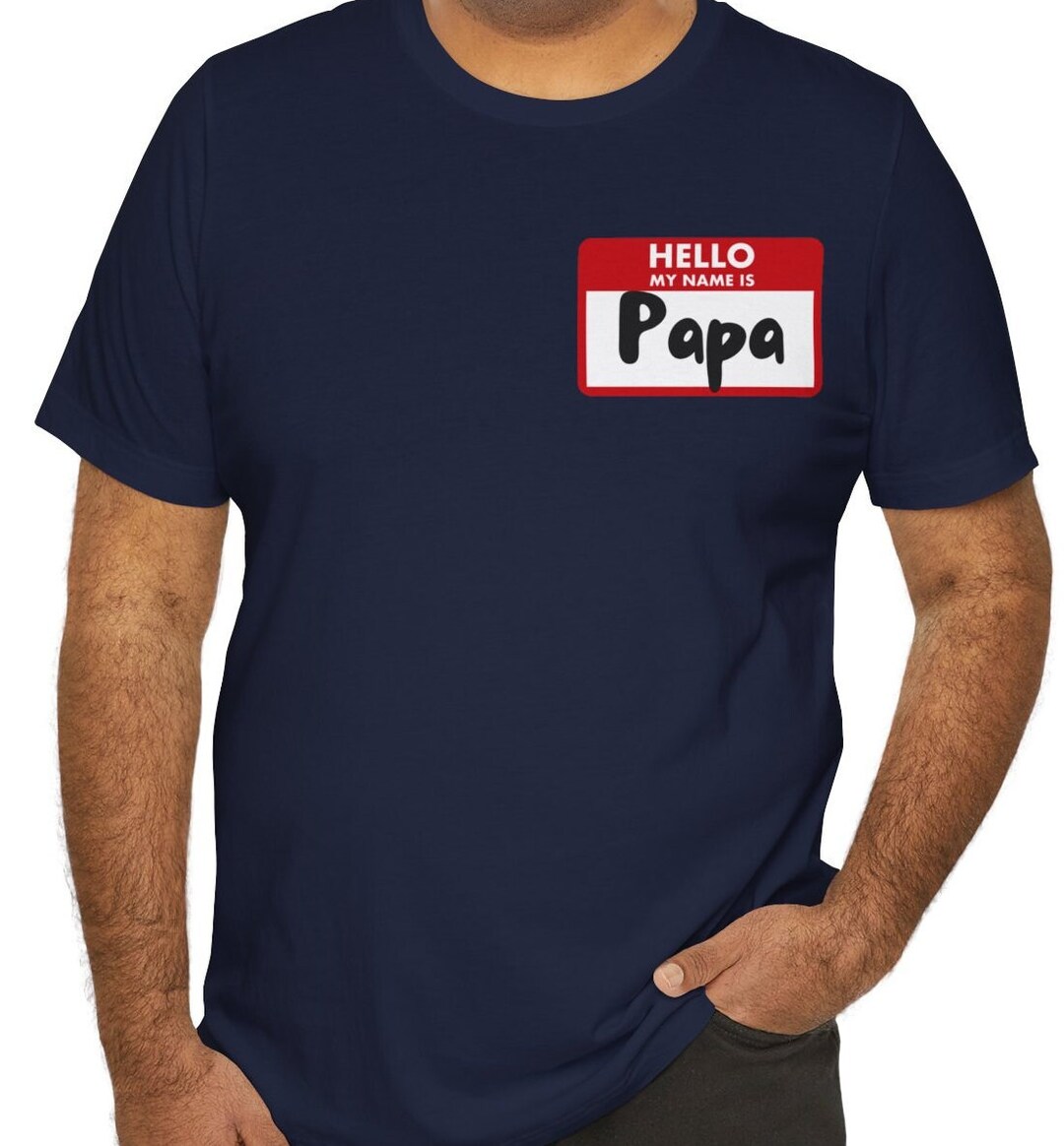 Hello My Name is Papa, New Papa Shirt, Shirt for Papa, Funny Shirt for ...