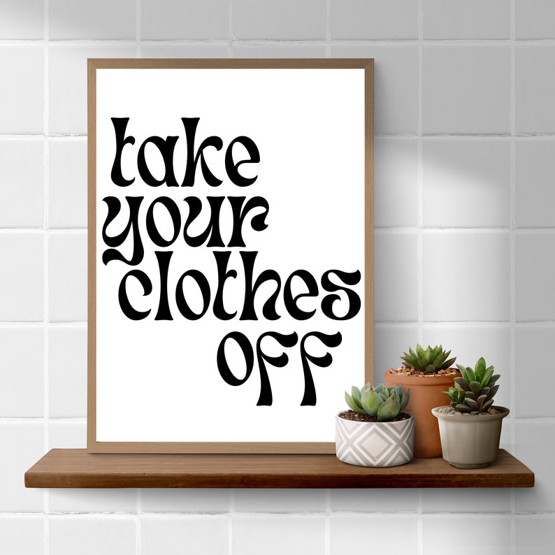 Take Your Clothes off Printable Quote Wall Art Bathroom Bed - Etsy