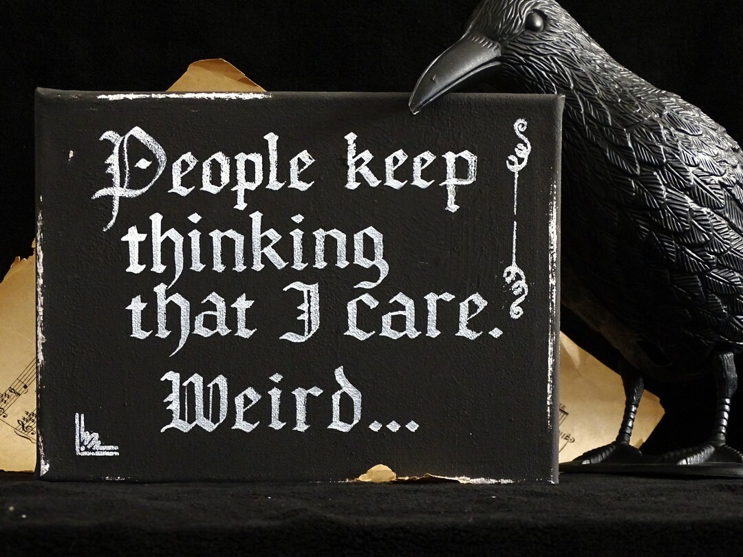 People Keep Thinking That I Care. Weird. Gothic Original Artwork on ...