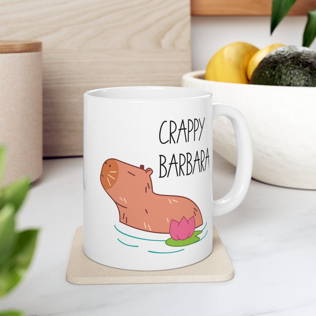 Crappy Barbara Funny Capybara Ceramic Mug 11oz - Crappy Barbara Mug ...