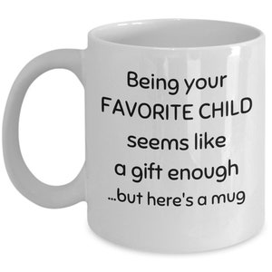 Being Your Favorite Child Seems Like a Gift Enough Funny | Etsy