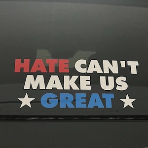 Hate Can’t Make Us Great Vinyl Decal - Etsy