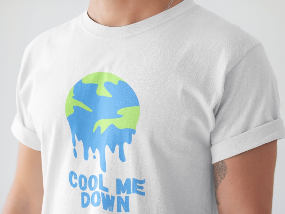 Cool Me Down T-shirt for Climate Change Activists for Climate Change ...