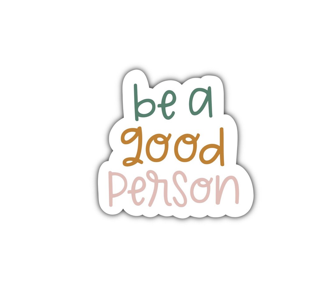 Be a Good Person Sticker, Kind Vibes Sticker, Inspirational, Be a Good ...