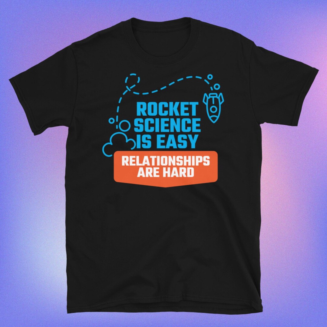 Rocket Science is Easy, Relationships Are Hard T-shirt - Etsy