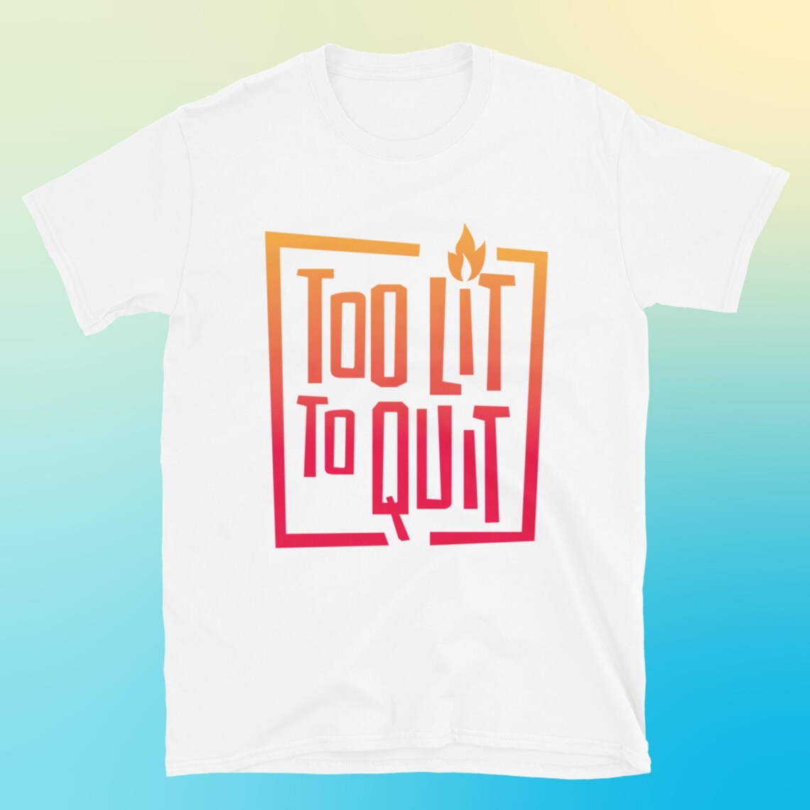 Too Lit to Quit T-shirt - Etsy