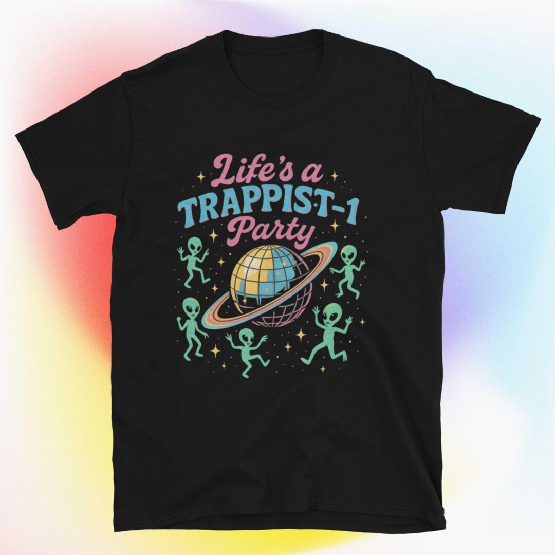 Life’s a TRAPPIST-1 Party T-shirt - Etsy
