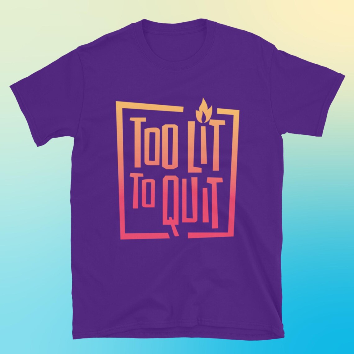 Too Lit to Quit T-shirt - Etsy