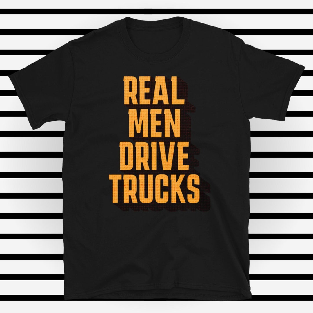 Real Men Drive Trucks T-shirt - Etsy
