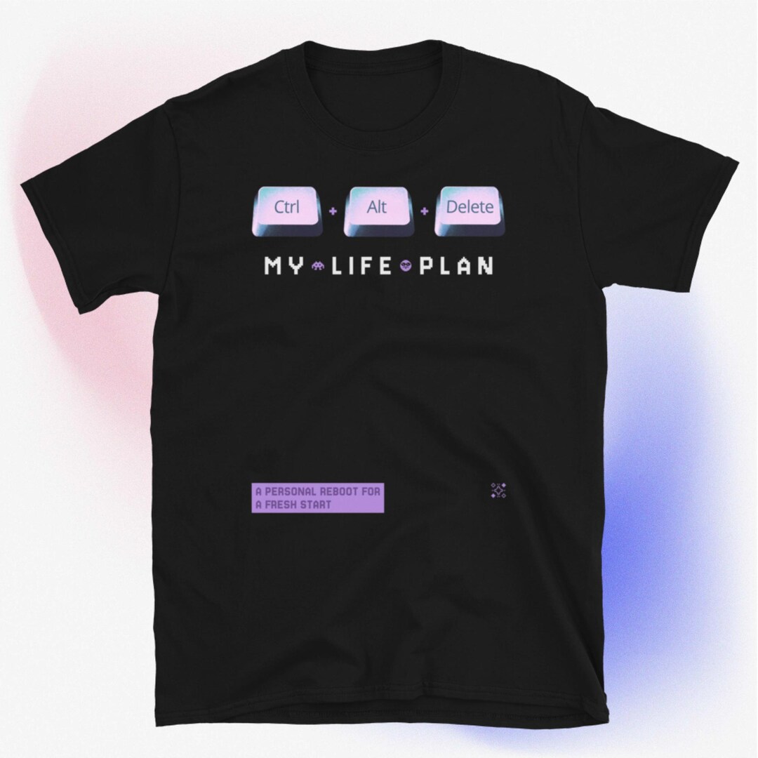 Ctrl + Alt + Delete - My Life Plan T-shirt - Etsy