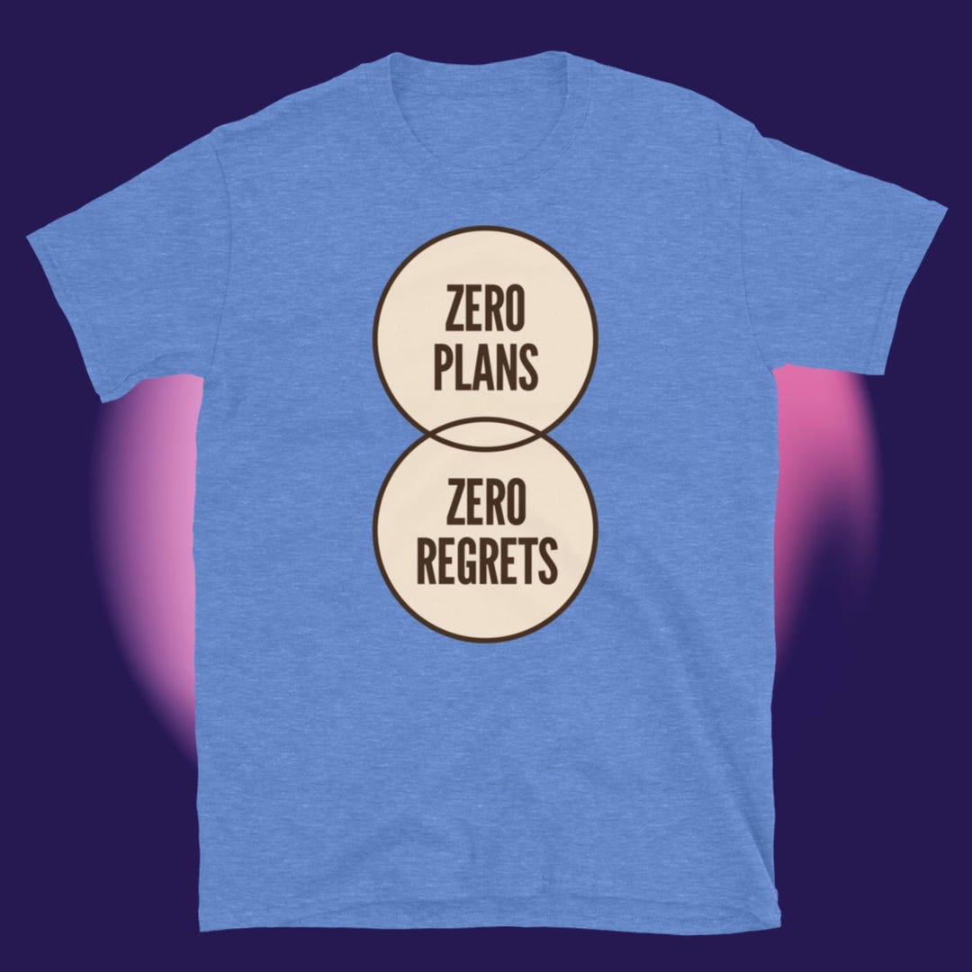 Zero Plans, Zero Regrets T-shirt - Etsy